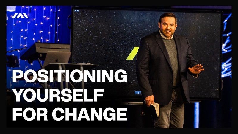 Positioning Yourself for Change | Abundant Life Message Library