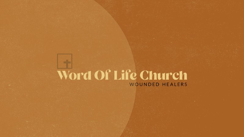 Wounded Healers | Word of Life Church