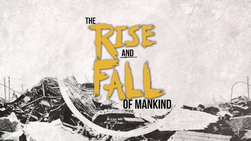 The Rise and Fall of Mankind | Olive Branch Community Church