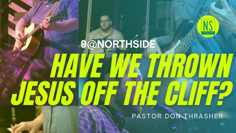 Have We Thrown Jesus Off the Cliff? | Northside Church - Jackson, TN
