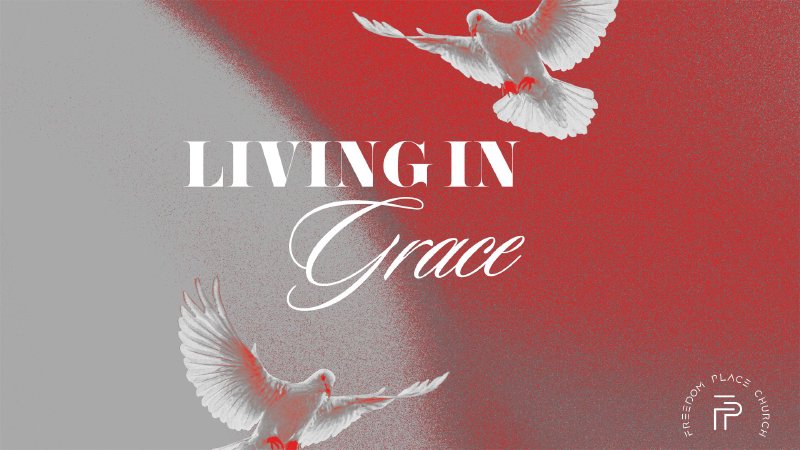 Living in Grace | Freedom Place Church