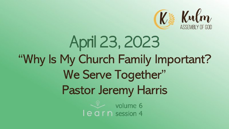 Why Is My Church Family Important? We Serve Together | Kulm Assembly of God