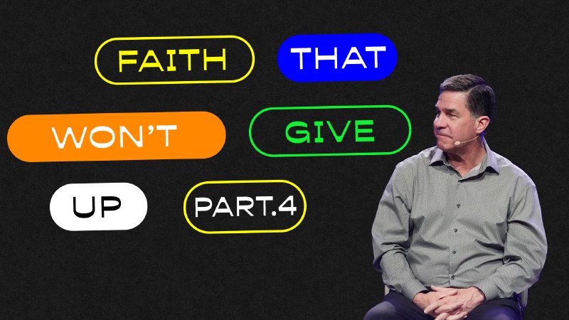 Faith That Won’t Give Up: Part 4 | Brookhaven Church