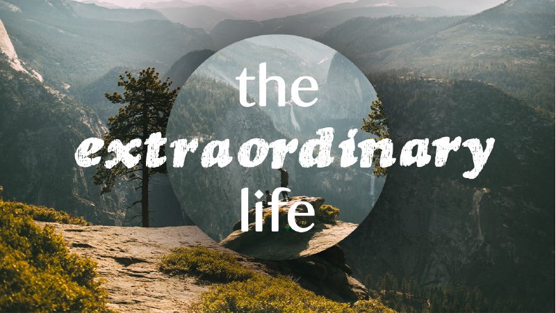 The Extraordinary Life | Family Church Bryant