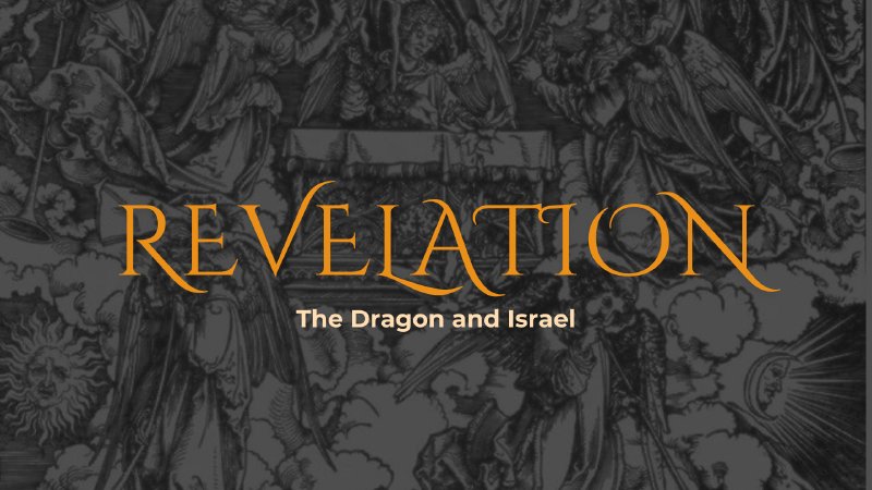 The Dragon and Israel (Revelation 12:13-17) | Trinity Baptist Church - ID