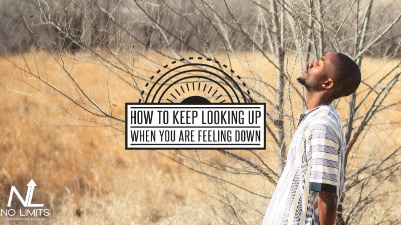 How to Keep Looking Up When You are Feeling Down | No Limits With ...