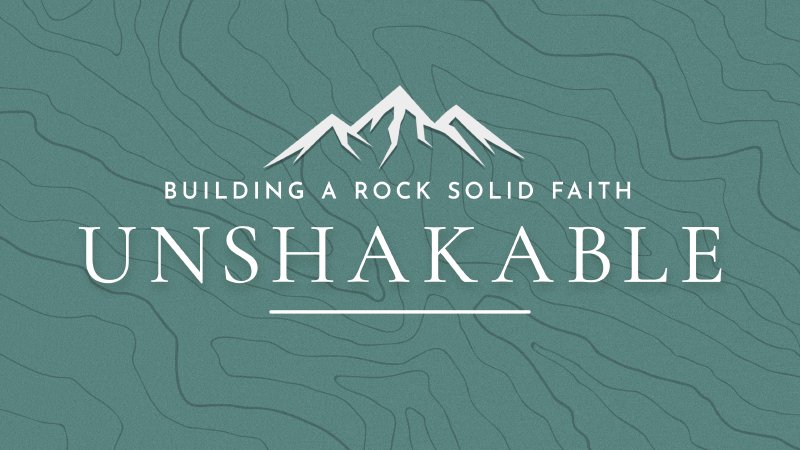 Unshakable: Building a Rock Solid Faith | RiverTree Lake