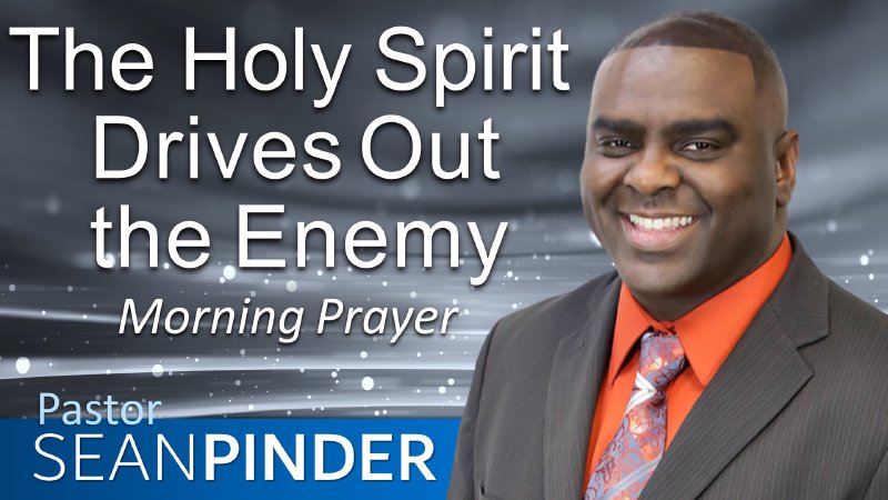 The Holy Spirit Drives Out the Enemy | Sean Pinder Ministries