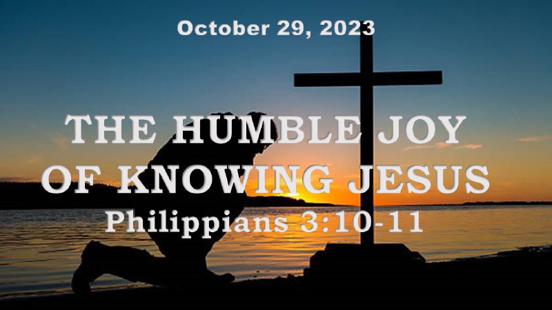 The Humble Joy of Knowing Jesus | Foothill Bible Church