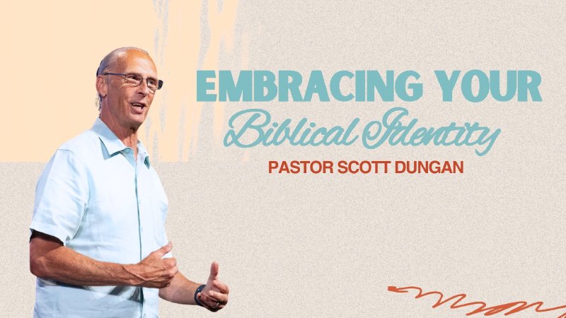 Embracing Your Biblical Identity | Pastor Scott Dungan | Northwest ...