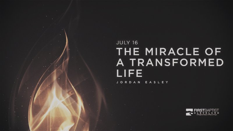 The Miracle of a Transformed Life | First Baptist Cleveland