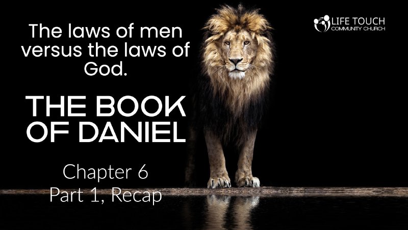 The Book of Daniel, Chapter 6 - Part 1 (Recap) | Life Touch Ministries ...
