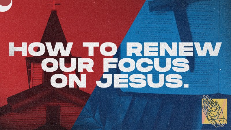 How To Renew Our Focus on Jesus | Austin Oaks Church