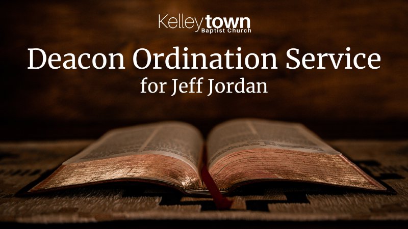Deacon Ordination Service for Jeff Jordan | Kelleytown Baptist Church