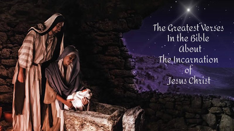 The Greatest Verses In The Bible About The Incarnation of Jesus Christ ...
