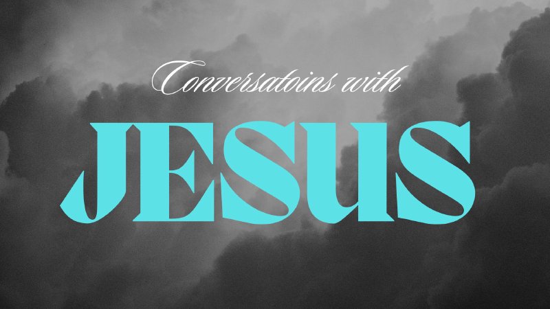 Conversations With Jesus | Grays Harbor Immanuel Baptist Church