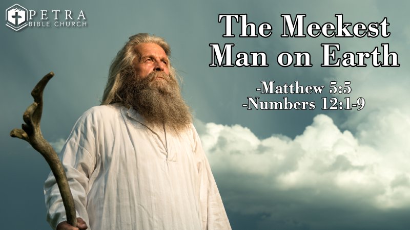 The Meekest Man on Earth | Petra Bible Church Bozeman