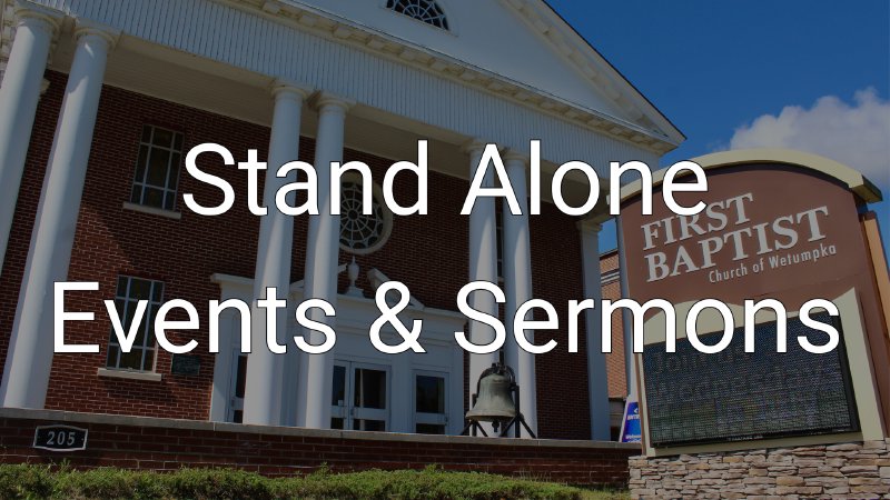 Stand Alone Events and Sermons | First Baptist Church of Wetumpka
