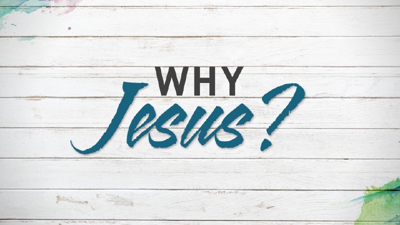 Why Jesus? | Community Bible Church