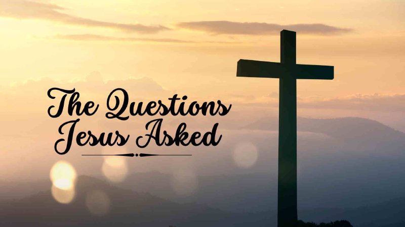 The Questions Jesus Asked | St. John Church - Turnersville, NJ