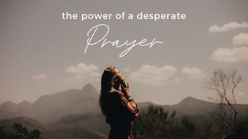 The Power of a Desperate Prayer | Compelled Church