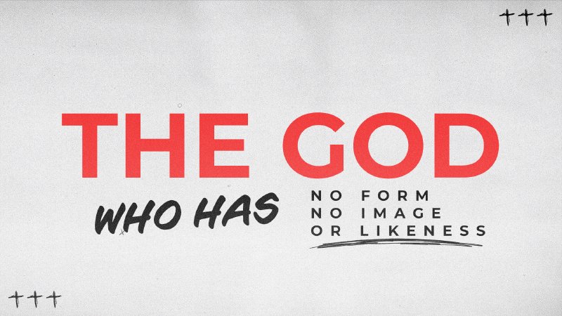 The God Who Has No Form, No Image, Or Likeness | Journey Church