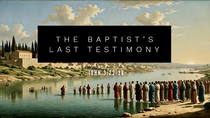 The Baptist's Last Testimony | Reformation Church