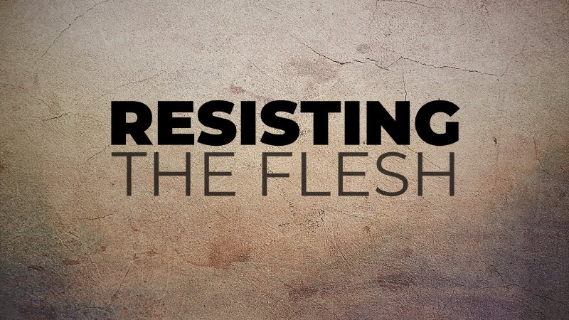 Replay-Resisting the Flesh | Anchor Bible Church