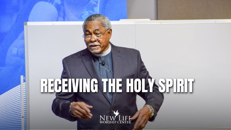 Receiving the Holy Spirit | New Life Worship Center
