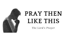 Pray Then Like This | Calvary Baptist Church - IN