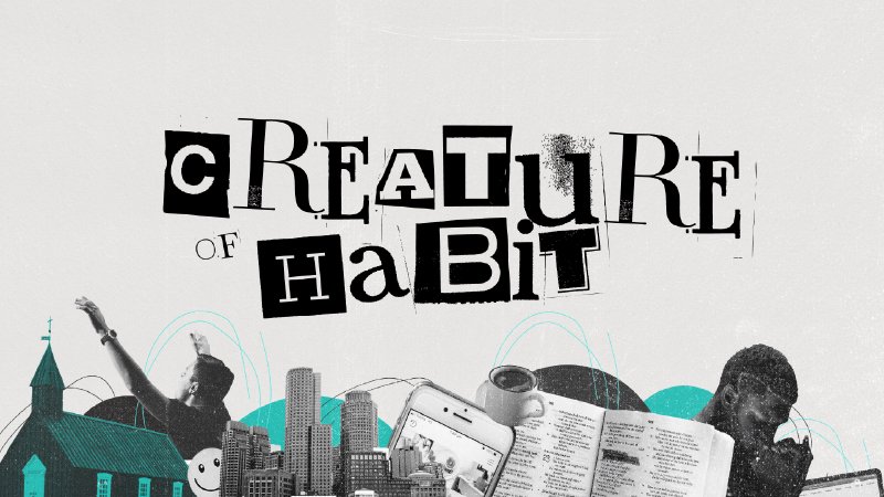 Creature of Habit: Week 1 | The Village Baptist Church