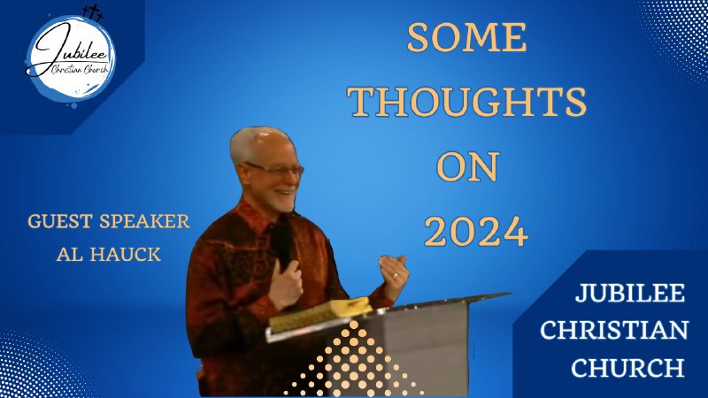 Some Thoughts on 2024 Apostle Al Hauck | Jubilee Christian Church ...