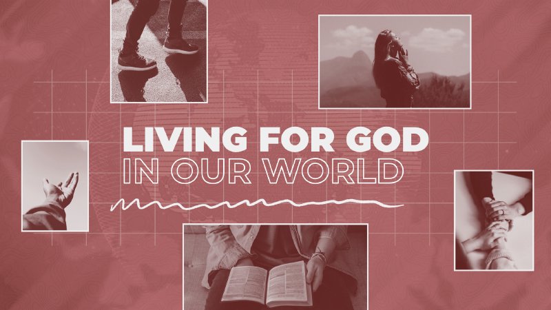 LIVING FOR GOD IN OUR WORLD | Laurel Ridge Community Church