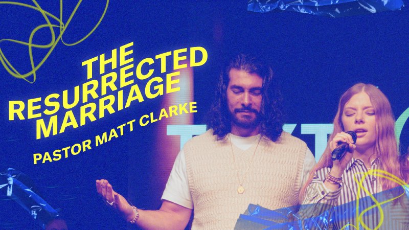 The Resurrected Marriage | How to Be a Christian | Pastor Matt Clarke ...