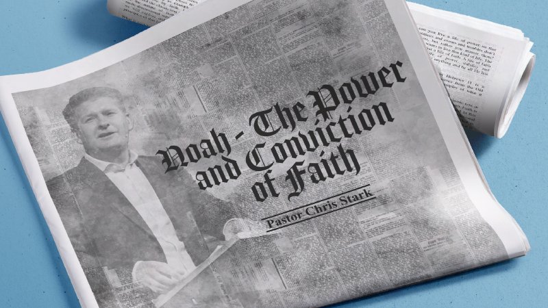 Noah - The Power & Conviction of Faith | New Life Church
