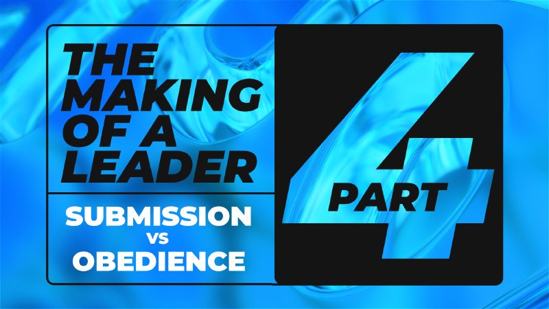 The Making Of A Leader | Part IV: Submission vs. Obedience | North Side ...