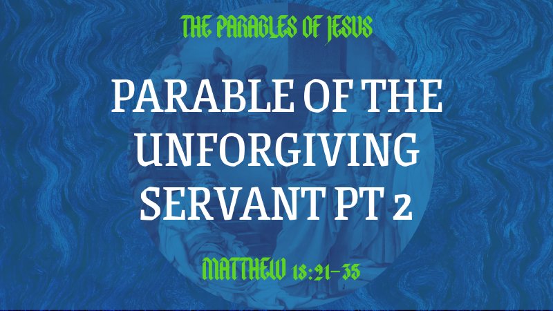 Parable of the Unforgiving Servant Part 2 | gracenc