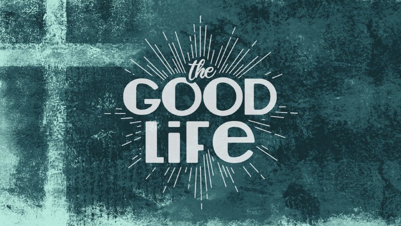 The Good Life | Collegeside Church of Christ