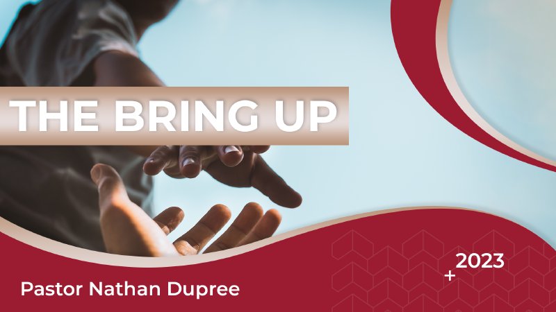 The Bring Up | The Well Christian Community Church
