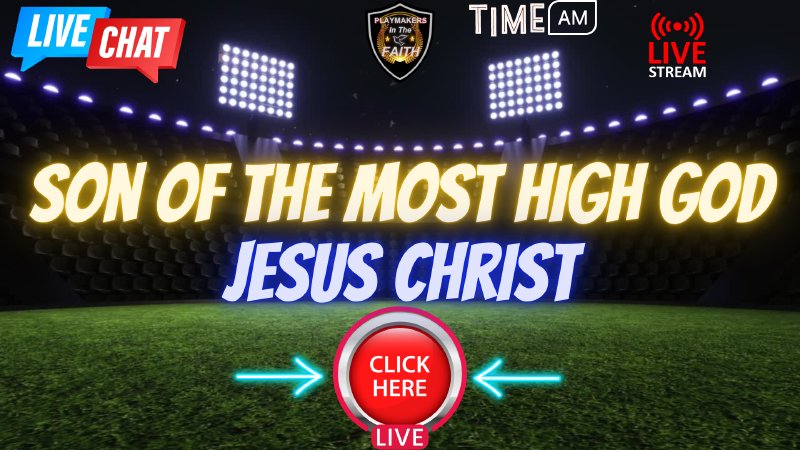 Son of The Most High God Jesus Christ | Playmakers In The Faith