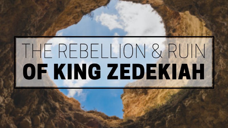 The Rebellion & Ruin of King Zedekiah | Anchor Bible Church