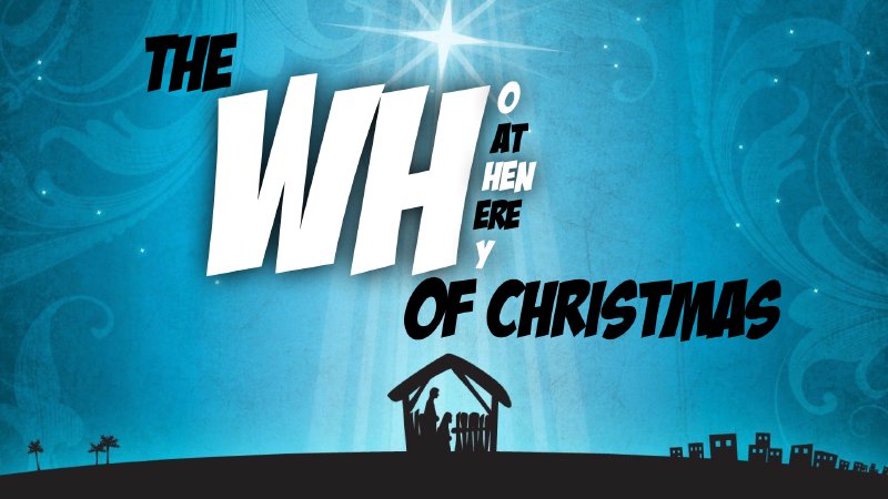The Who, What, When, Where, and WHY of Christmas | LifePointe Christian ...
