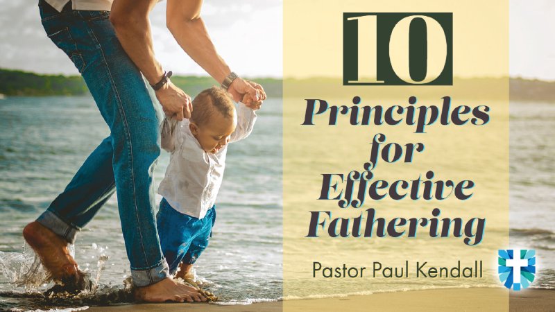 10 Principles for Effective Fathering | United Family Church