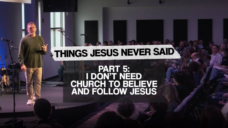 I Don’t Need Church To Believe And Follow Jesus | NEXT Community Church