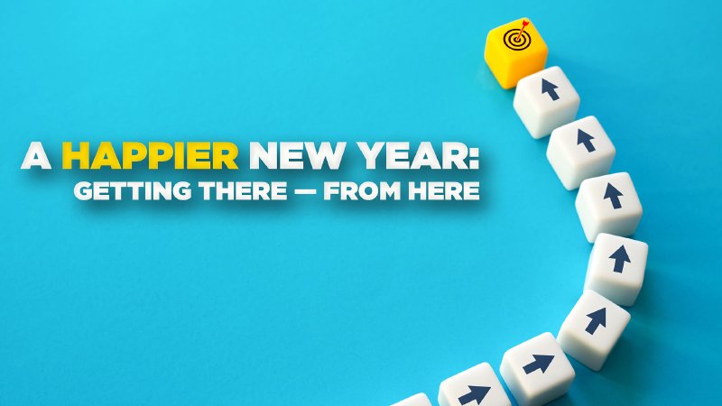 A Happier New Year: Getting There — From Here | Part 1: Over Time, Not ...