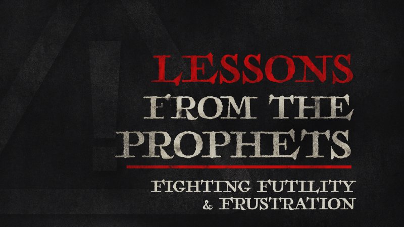Lessons From The Prophets: Fighting Futility & Frustration | Western ...