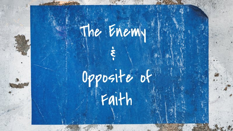 The Enemy and Opposite of Faith | House On The Rock Family Church