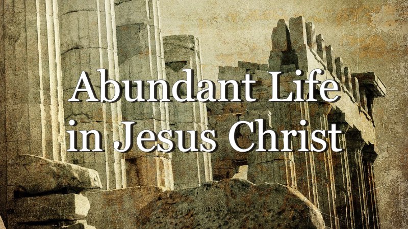 2. Abundant Life in Jesus Christ | Word By Mail