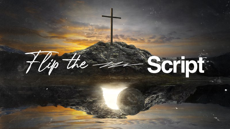 Flip the Script | Bridge Church - Connecting People with Others & with God