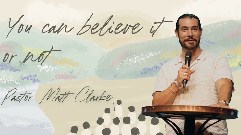 Believe It or Not | Crossing Over | Pastor Matt Clarke | August 17th ...